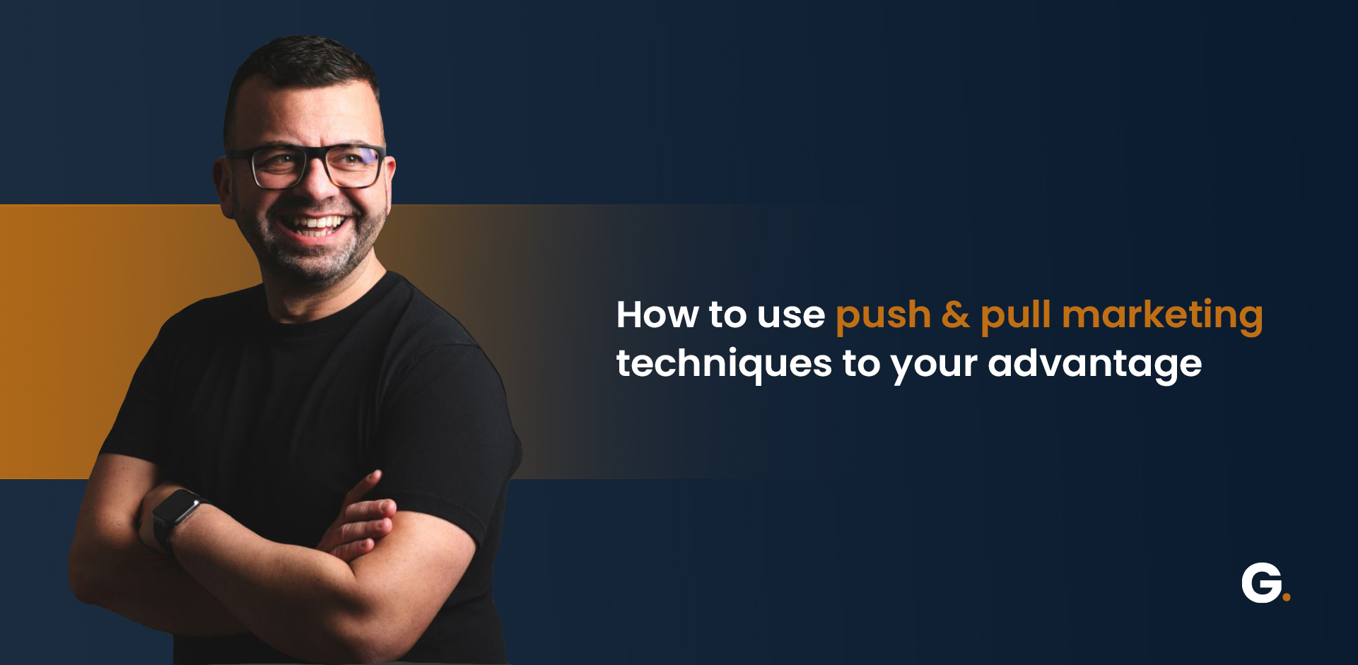 Guide On Push & Pull Marketing | Strategies for Engagement